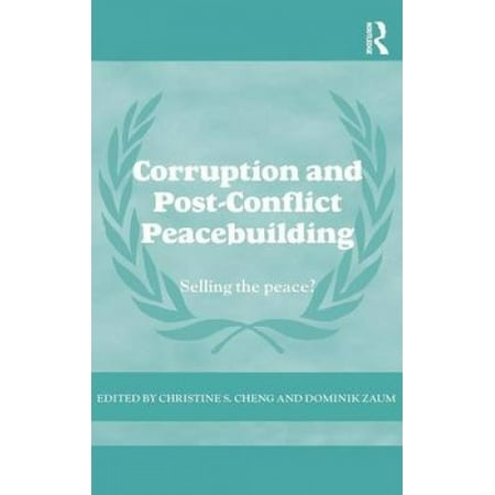 Corruption and Post-Conflict Peacebuilding: Selling the Peace? (Cass Series on Peacekeeping ...