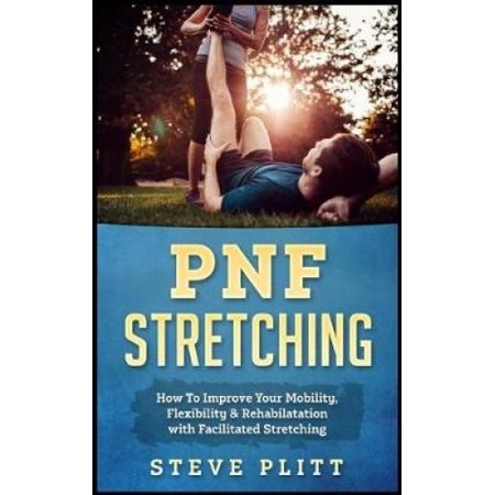 Pnf Stretching: How to Improve Your Mobility, Flexibility ...
