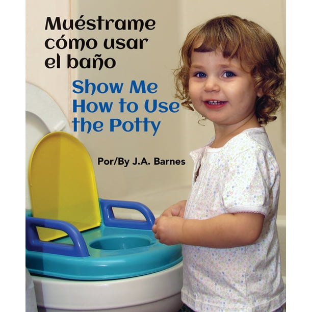 Muéstrame Cómo Usar El Baño / Show Me How to Use the Potty (Board book ...