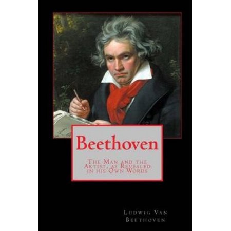 Beethoven: The Man and the Artist, as Revealed in His Own Words ...