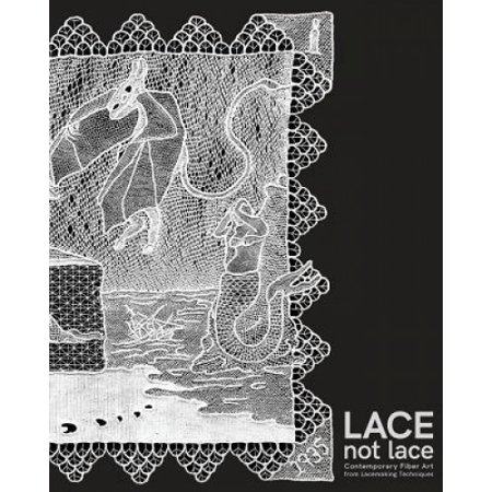 Lace not Lace: Contemporary Fiber Art from Lacemaking Techniques ...