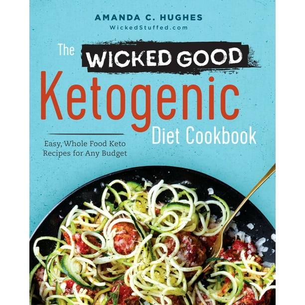 The Wicked Good Ketogenic Diet Cookbook: Easy, Whole Food Keto Recipes for Any Budget - Walmart ...