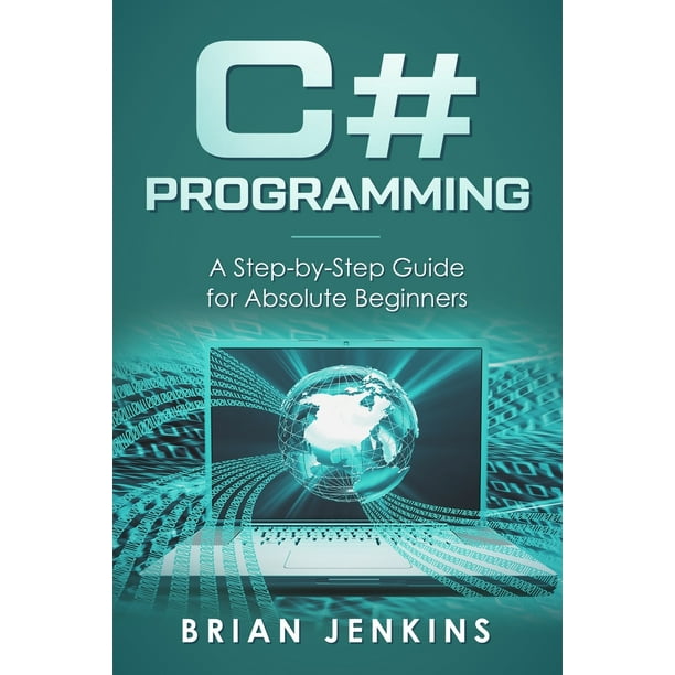 C Programming A Step By Step Guide For Absolute Beginners Paperback