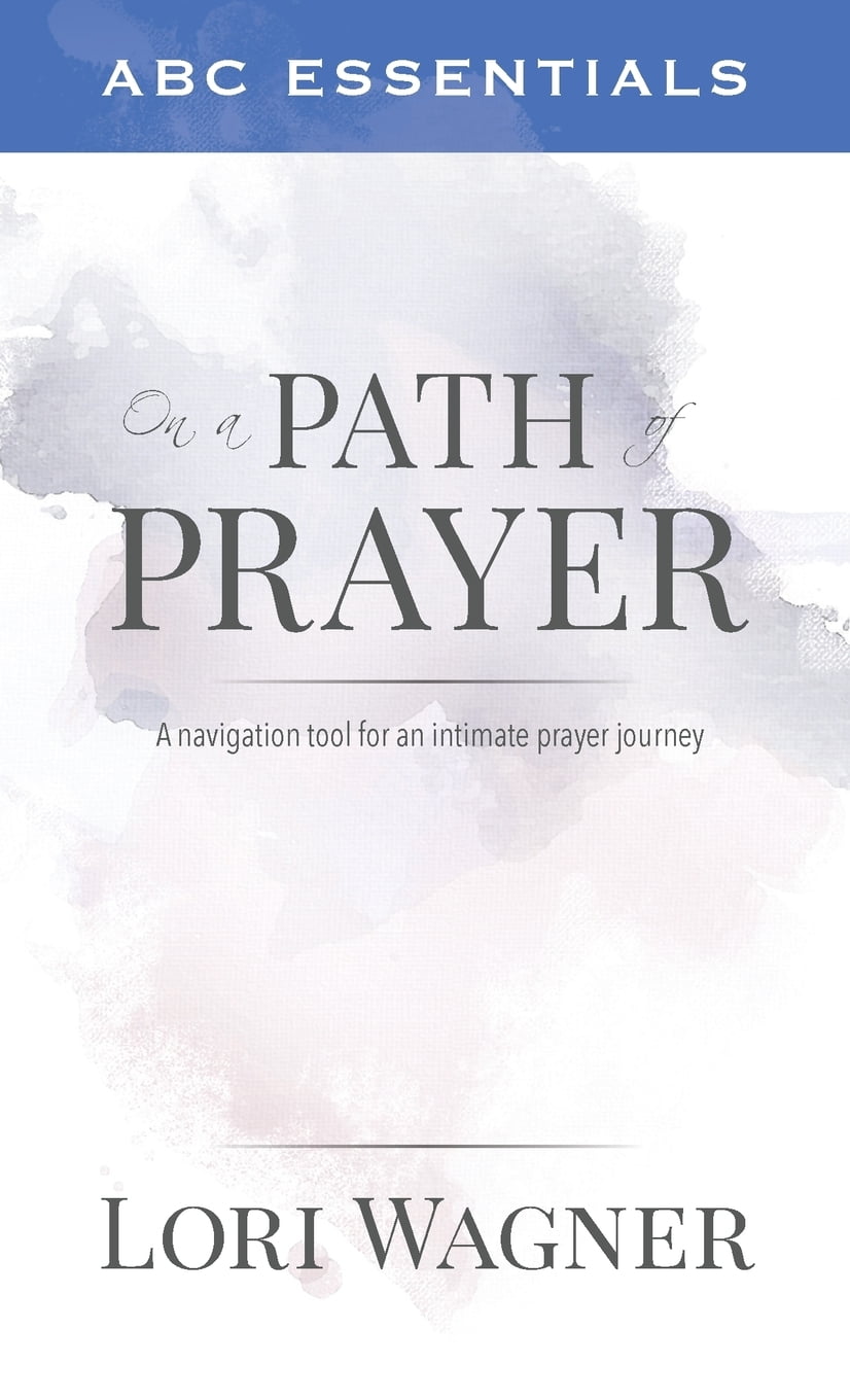 ABC Essentials on a Path of Prayer : A Navigational Tool for an ...