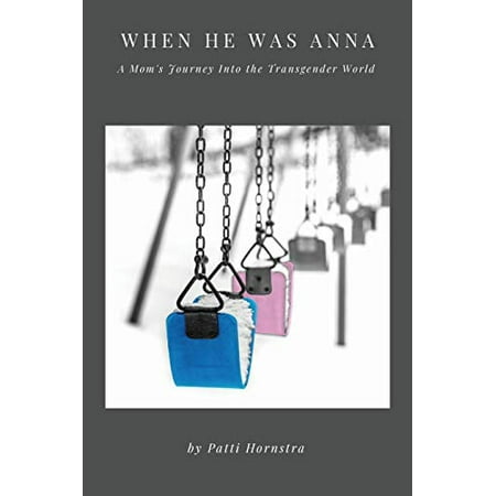 When He Was Anna: A Mom's Journey Into the Transgender World | Walmart ...