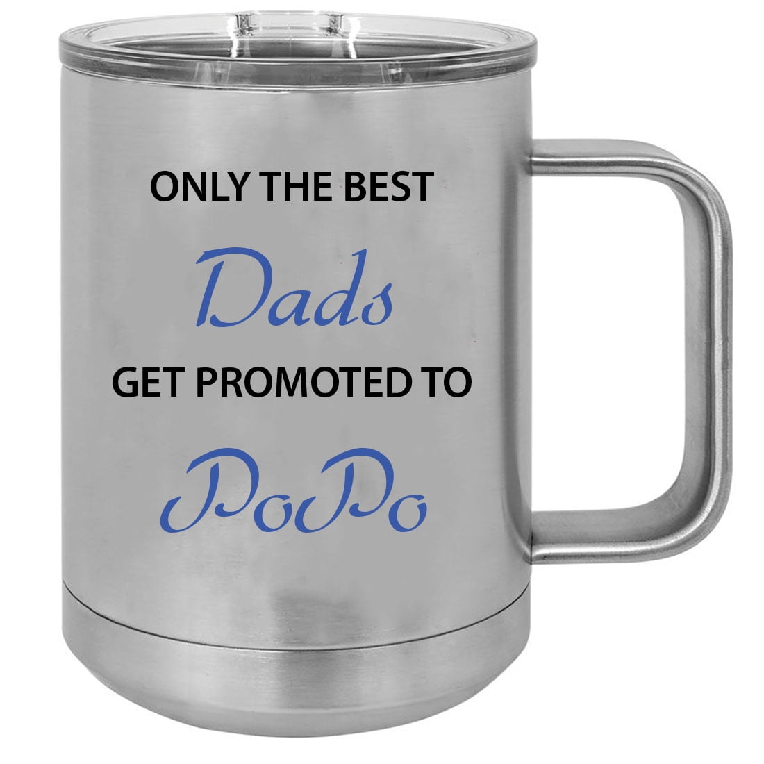 Only the Best Dads Get Promoted to PoPo 15 oz Silver Stainless Steel ...