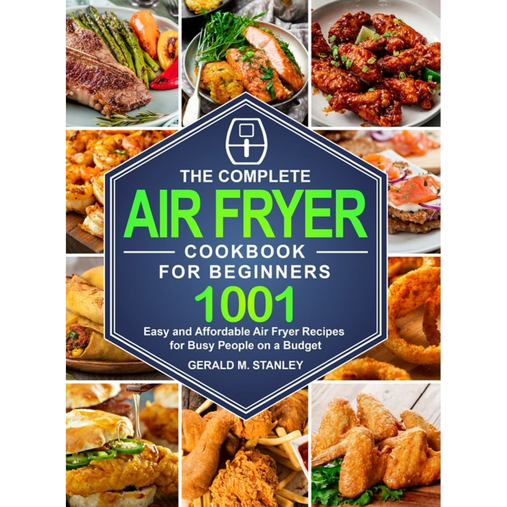 The Complete Air Fryer Cookbook For Beginners 1001 Easy And