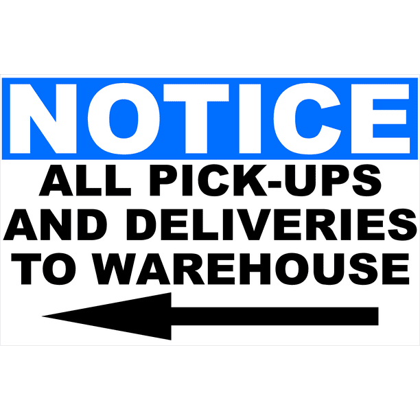 Notice All Pick Ups and Deliveries to Warehouse Sign with or w/out ...