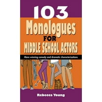 103 Monologues for Middle School Actors: More Winning Comedy and ...