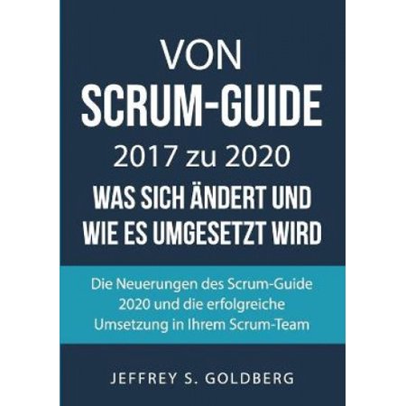 Von Scrum-Guide 2017 zu 2020 - was sich andert und wie es umgesetzt ...
