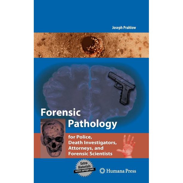 Forensic Pathology for Police, Death Investigators, Attorneys, and ...