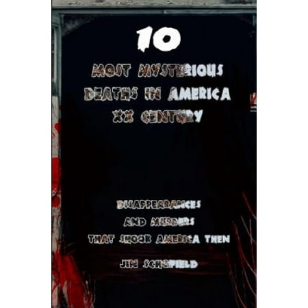 10 Most Mysterious Deaths in America XX Century: Disappearances and Murders That Shook America ...