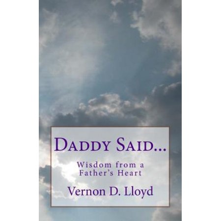 Daddy Said...: Wisdom from a Father's Heart - Walmart.ca