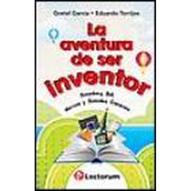 LA AVENTURA DE SER INVENTOR LECTORUM EDUARDO TORRIJOS | Bodega Aurrera ...