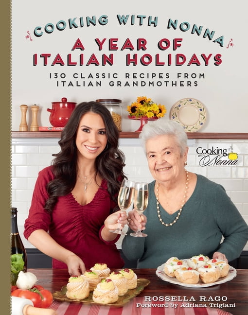 Cooking with Nonna: A Year of Italian Holidays : 130 Classic Holiday ...