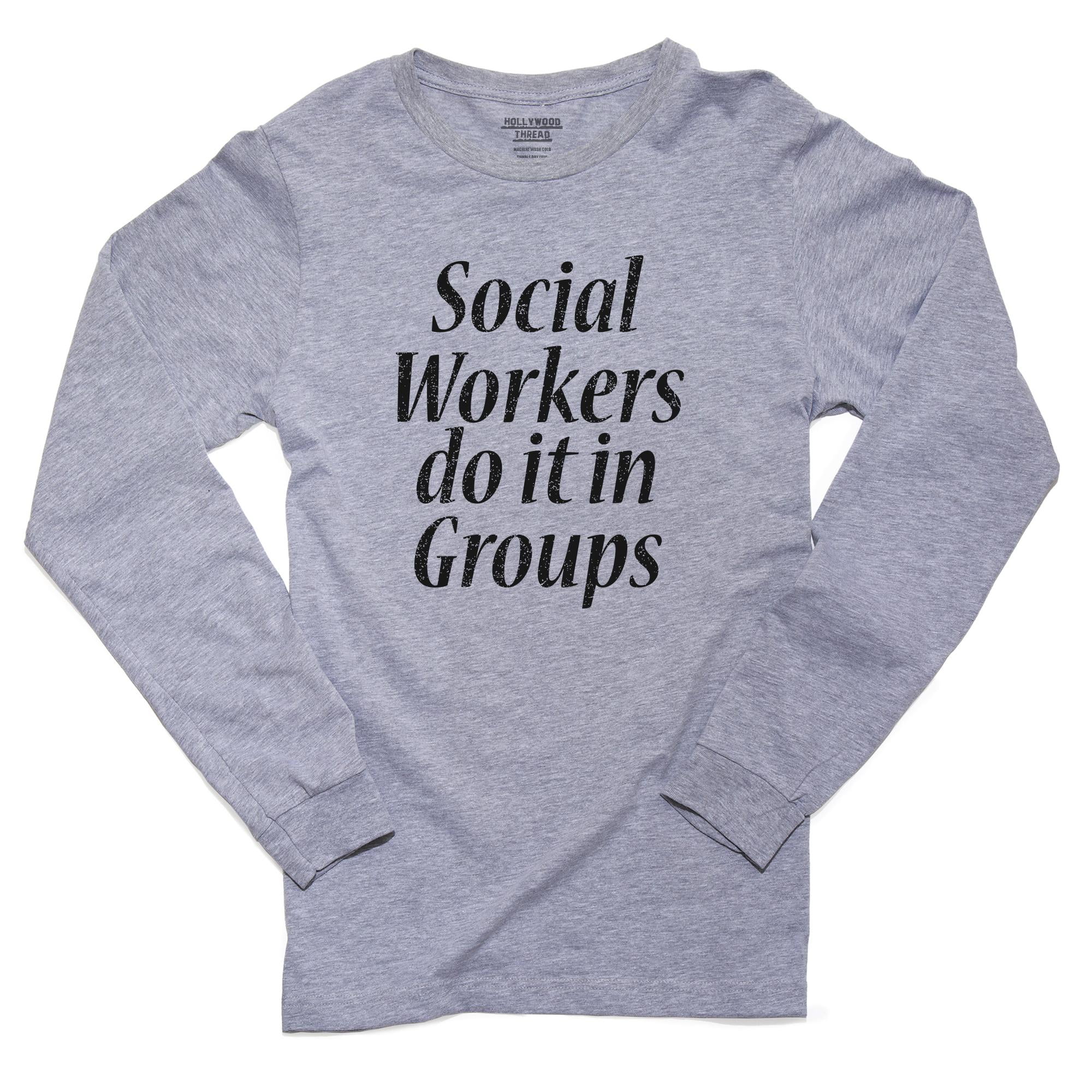 Social Workers Do It In Groups - Funny Social Work Men's Long Sleeve ...