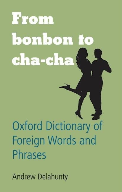 Pre-Owned From Bonbon to Cha-Cha: Oxford Dictionary of Foreign Words ...