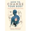 How to Change Your Body: The Science of Interoception and Healing ...