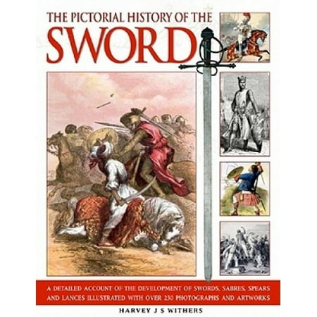 Pictorial History of the Sword: A detailed account of the development ...