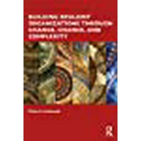 Building Resilient Organizations through Change, Chance, and Complexity ...