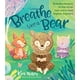 Breathe Like a Bear: 30 Mindful Moments for Kids to Feel Calm and ...