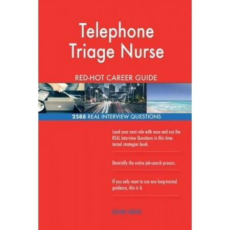 Telephone Triage Nurse RED-HOT Career Guide; 2588 REAL Interview ...