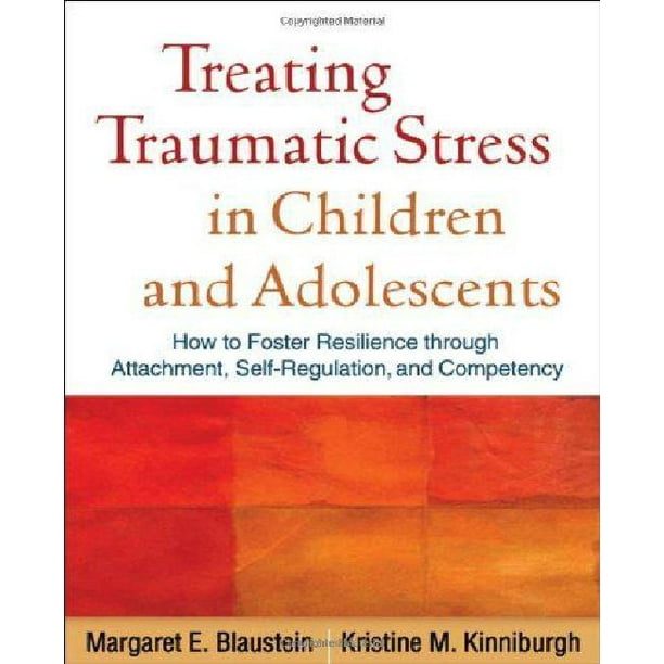 Treating Traumatic Stress in Children and Adolescents: How to Foster ...