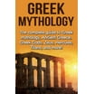 Greek Mythology: A Complete Guide to Greek Mythology, Greek Gods, and ...
