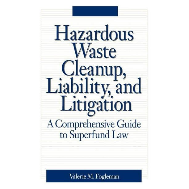Hazardous Waste Cleanup, Liability, and Litigation : A Comprehensive ...