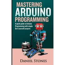 Arduino: The complete guide to Arduino for beginners, including ...