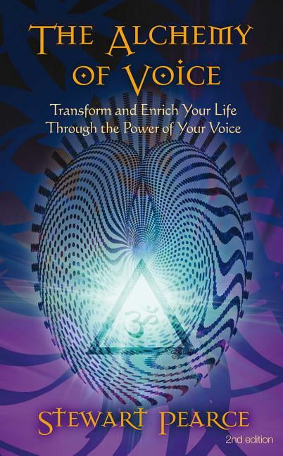 The Alchemy of Voice : Transform and Enrich Your Life Through the Power ...