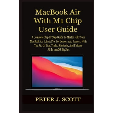 M1 Macbook Air User Guide: A Complete Step By Step Instruction Manual ...