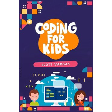 Coding for Kids: 2 Books in 1: A Beginners Guide to Learn The Basic of Coding and How to Create ...