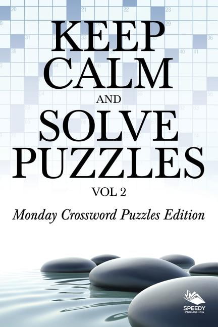 Keep Calm and Solve Puzzles Vol 2 : Monday Crossword Puzzles Edition ...