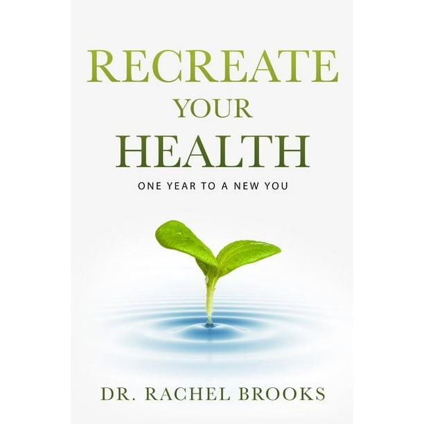 Recreate Your Health : One Year to a New You (Paperback) - Walmart.com