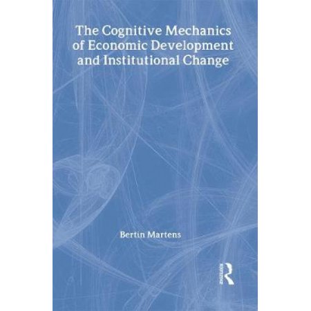 The Cognitive Mechanics of Economic Development and Institutional ...