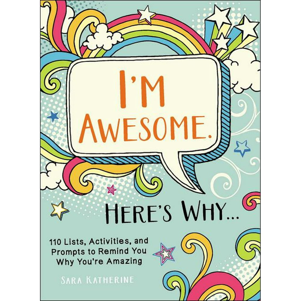 I'm Awesome. Here's Why... : 110 Lists, Activities, and Prompts to ... I'm Awesome. Here's Why... : 110 Lists, Activities, and Prompts to ...