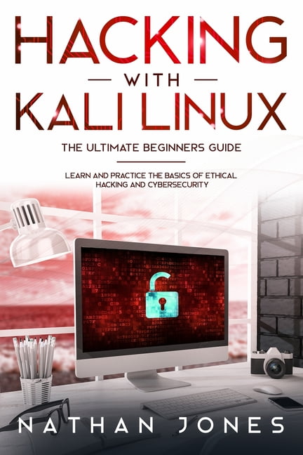 Hacking with Kali Linux THE ULTIMATE BEGINNERS GUIDE : Learn and ...