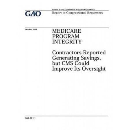 Medicare Program Integrity: contractors reported generating savings ...