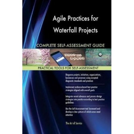 Agile Practices for Waterfall Projects Complete Self-Assessment Guide ...