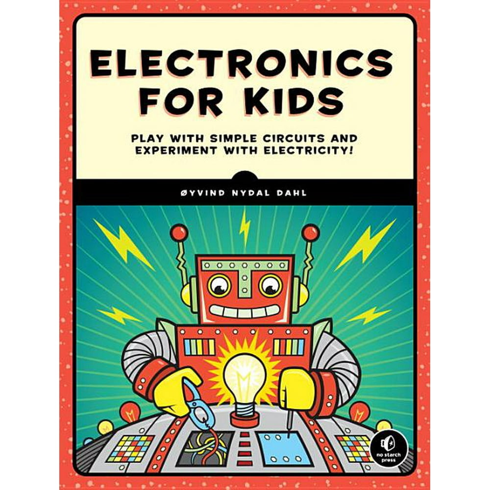 Electronics for Kids : Play with Simple Circuits and Experiment with ...