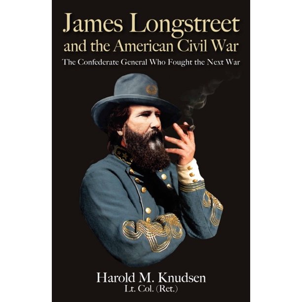 James Longstreet and the American Civil War : The Confederate General ...