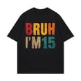 Black T Shirt With Bruh Im 15 Vintage Text Print For Teen Birthday ...