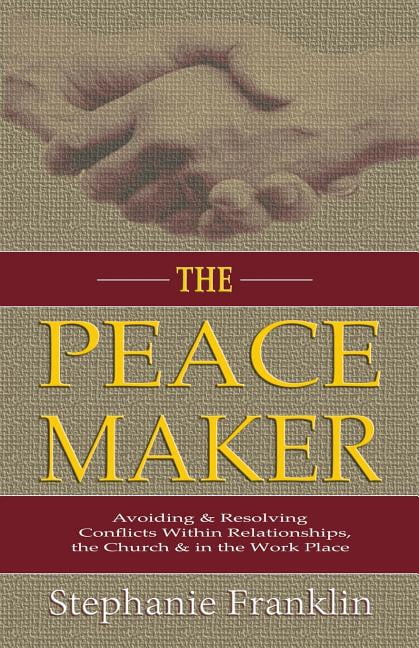 The Peacemaker : Avoiding & Resolving Conflicts Within Relationships ...