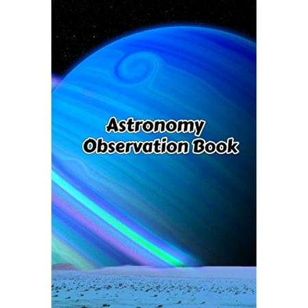 Astronomy Observation Book: Observational Logs for Recording and ...
