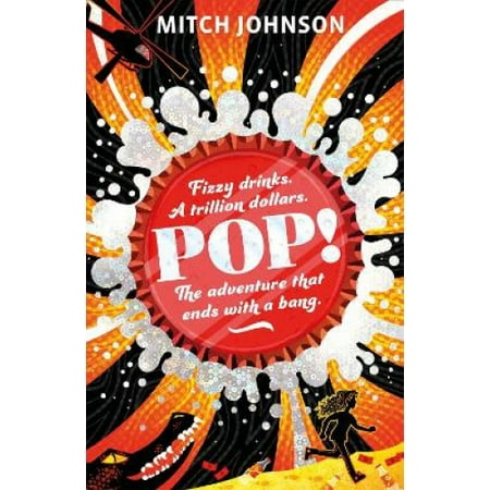 Pop!: Fizzy drinks. A trillion dollars. The adventure that ends with a ...