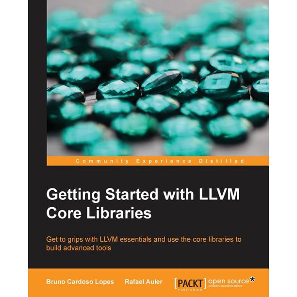 Getting Started with LLVM Core Libraries : Get to grips with LLVM ...