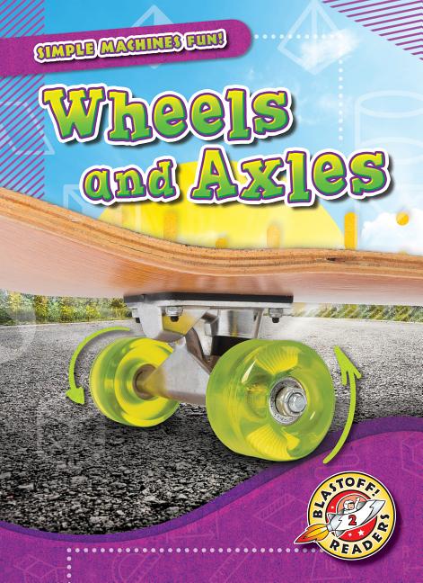 Simple Machines Fun!: Wheels and Axles (Hardcover) - Walmart.com