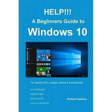 HELP!!! A Beginners Guide to Windows 10: Everything you need to know ...
