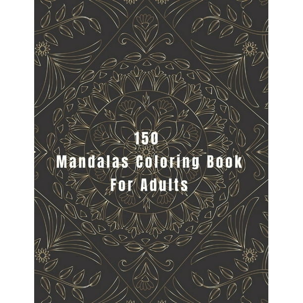 150 Mandalas Coloring Book For Adults : 150 Mandala Coloring Pages for ...